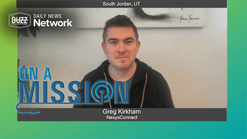 On a Mission with Greg Kirkham of NexysConnect - Daily News Network
