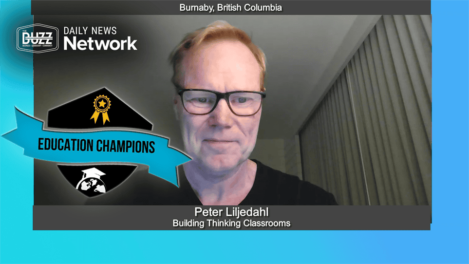 Education Champions with Peter Liljedahl of Building Thinking Classrooms - Daily News Network