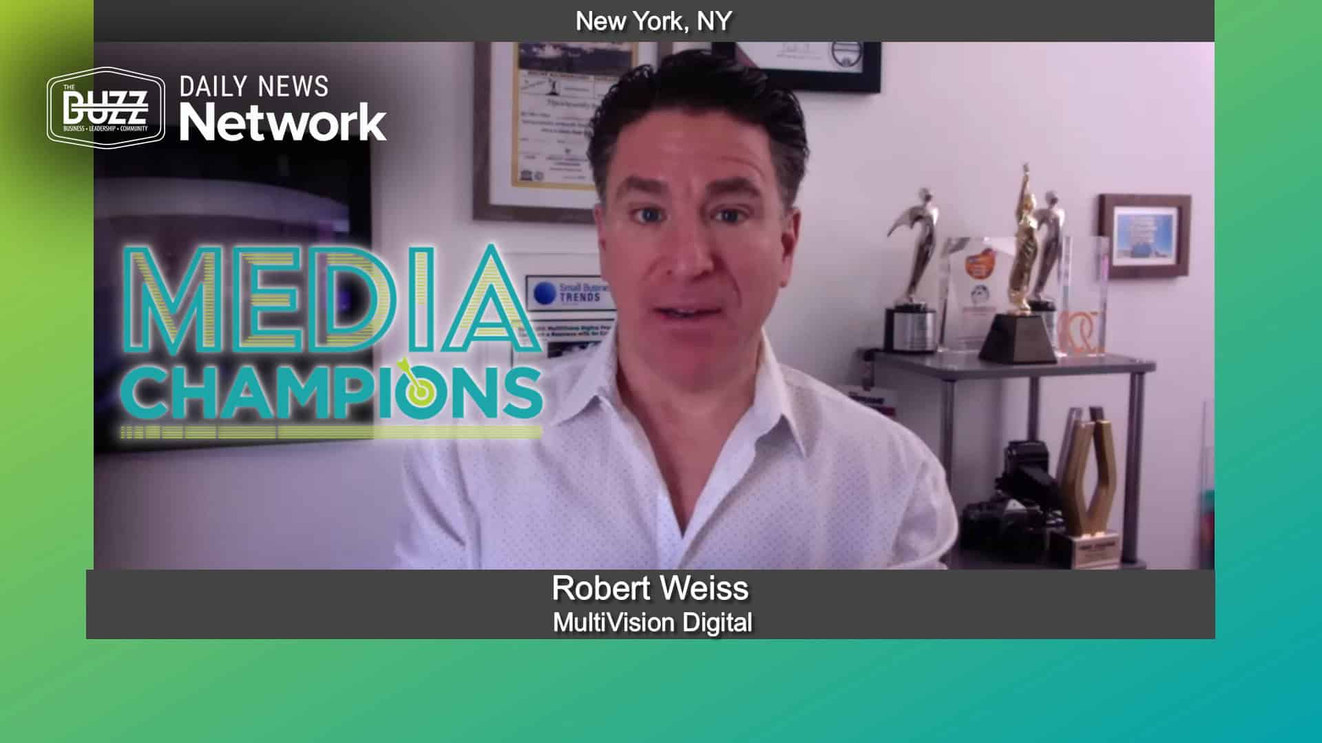 Media Champions with Robert Weiss of Multivision Digital - Daily News ...